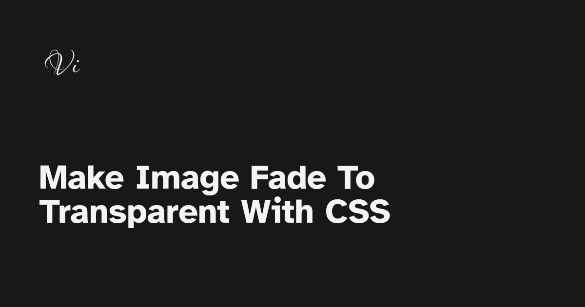 Make Image Fade To Transparent With CSS Vincent Taneri
